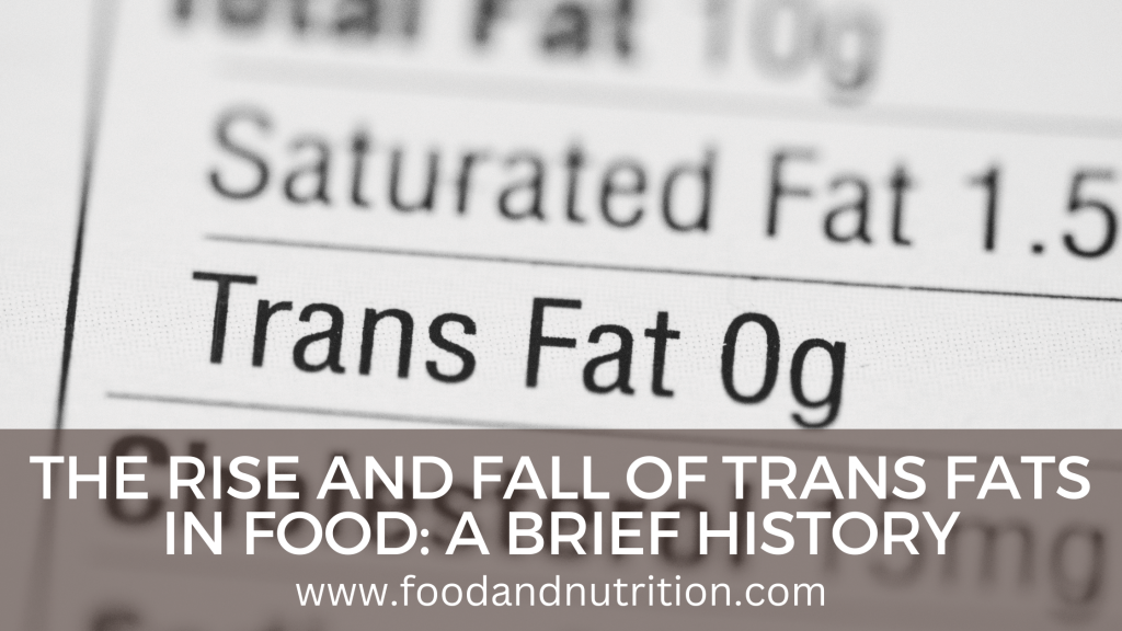 The Rise and Fall of Trans Fats in Food: A Brief History - Food & Nutrition