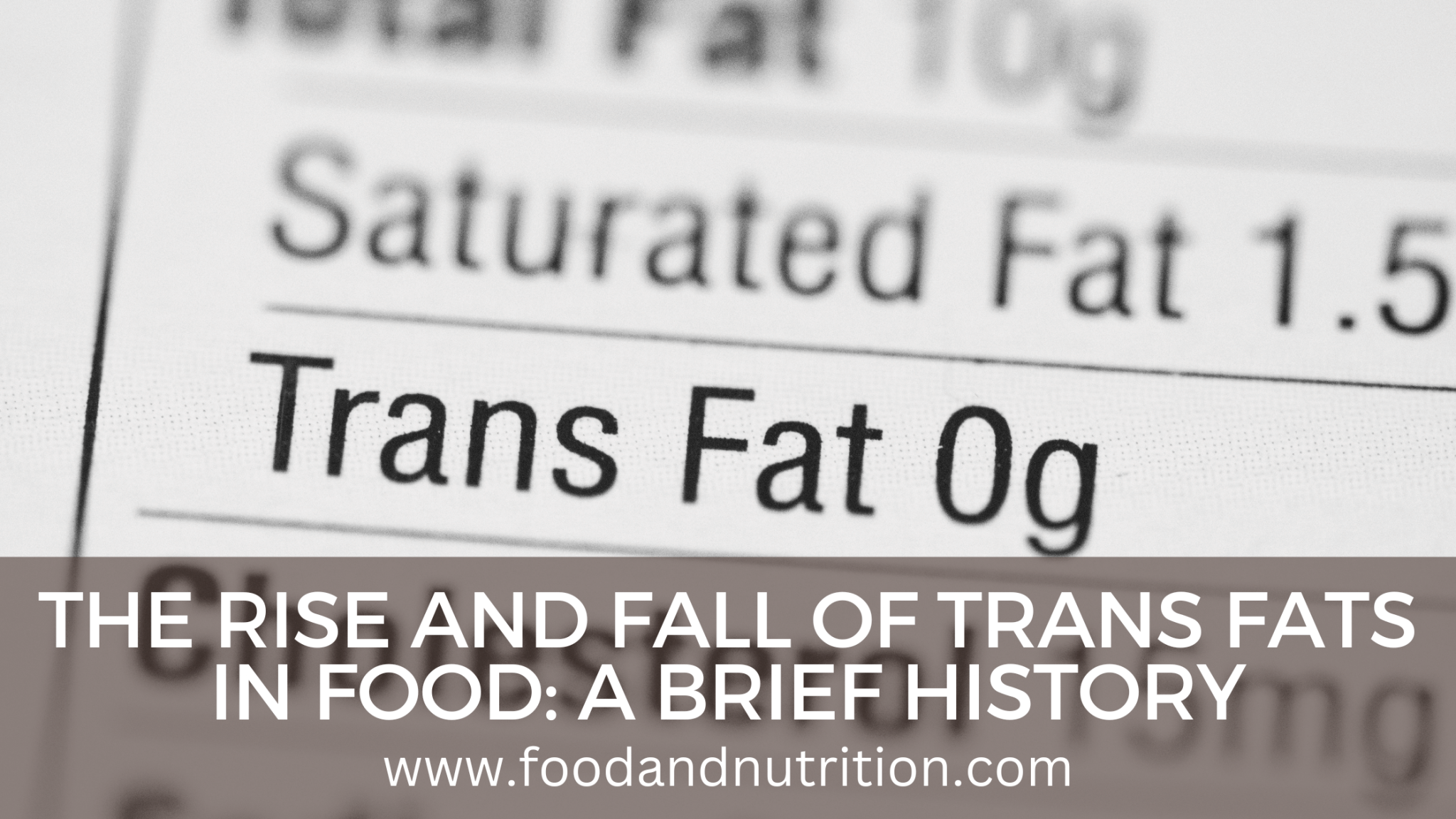 The Rise and Fall of Trans Fats in Food: A Brief History - Food & Nutrition