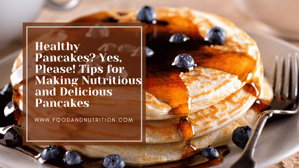Healthy Pancakes? Yes, Please! Tips for Making Nutritious and Delicious ...