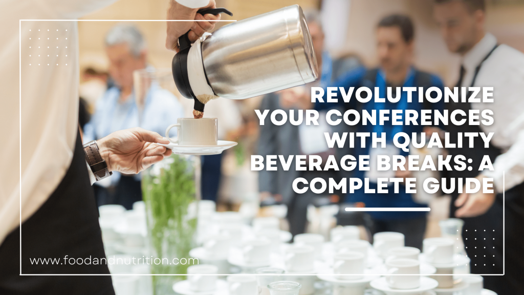 Quality Beverage Breaks for Conferences: A Complete Guide - Food ...