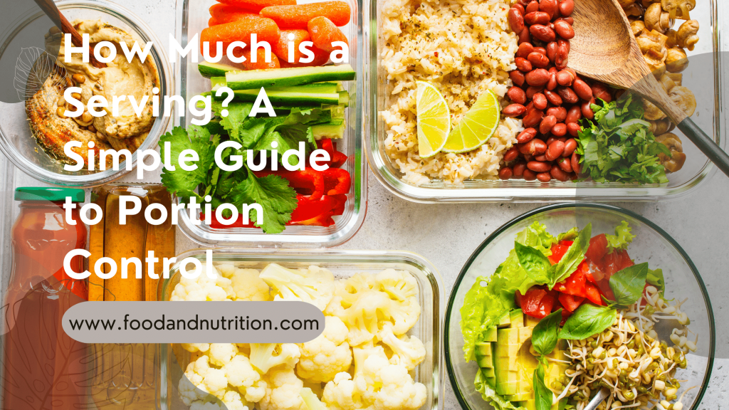 How Much is a Serving? A Simple Guide to Portion Control - Food & Nutrition