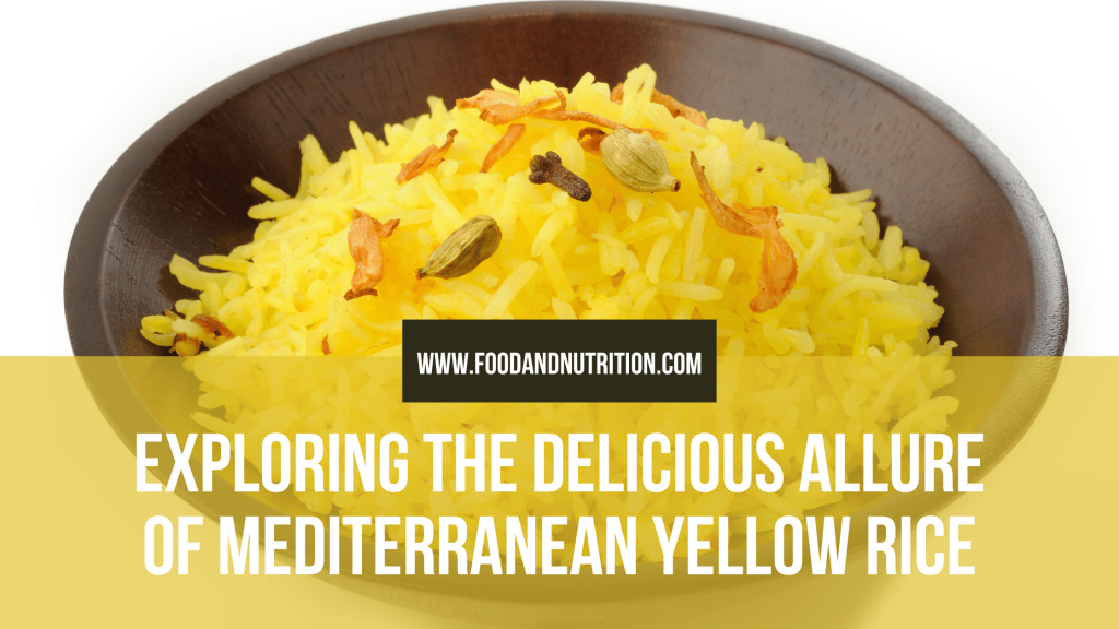 Exploring the Delicious Allure of Mediterranean Yellow Rice - Food ...