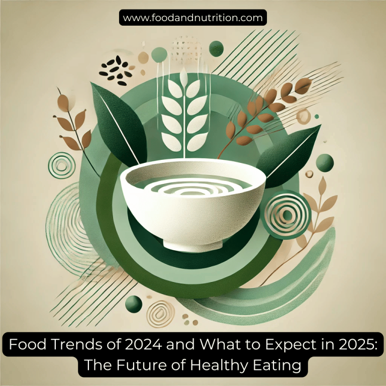 Food Trends of 2024 and What to Expect in 2025: The Future of Healthy Eating - Food & Nutrition